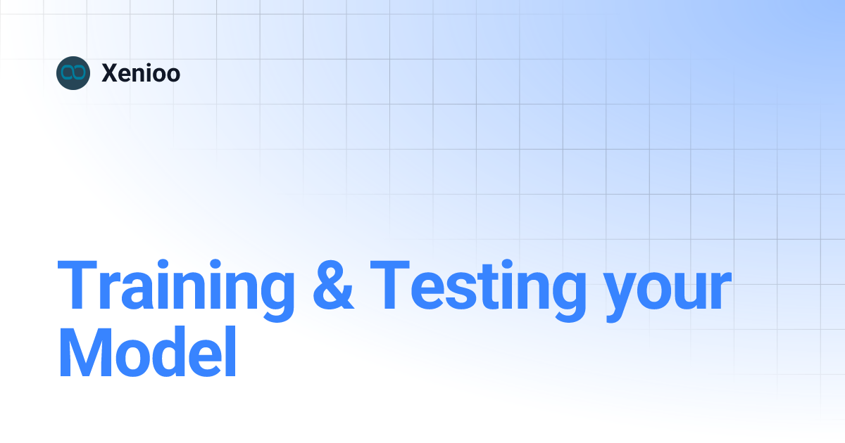 Training & Testing your Model | Xenioo