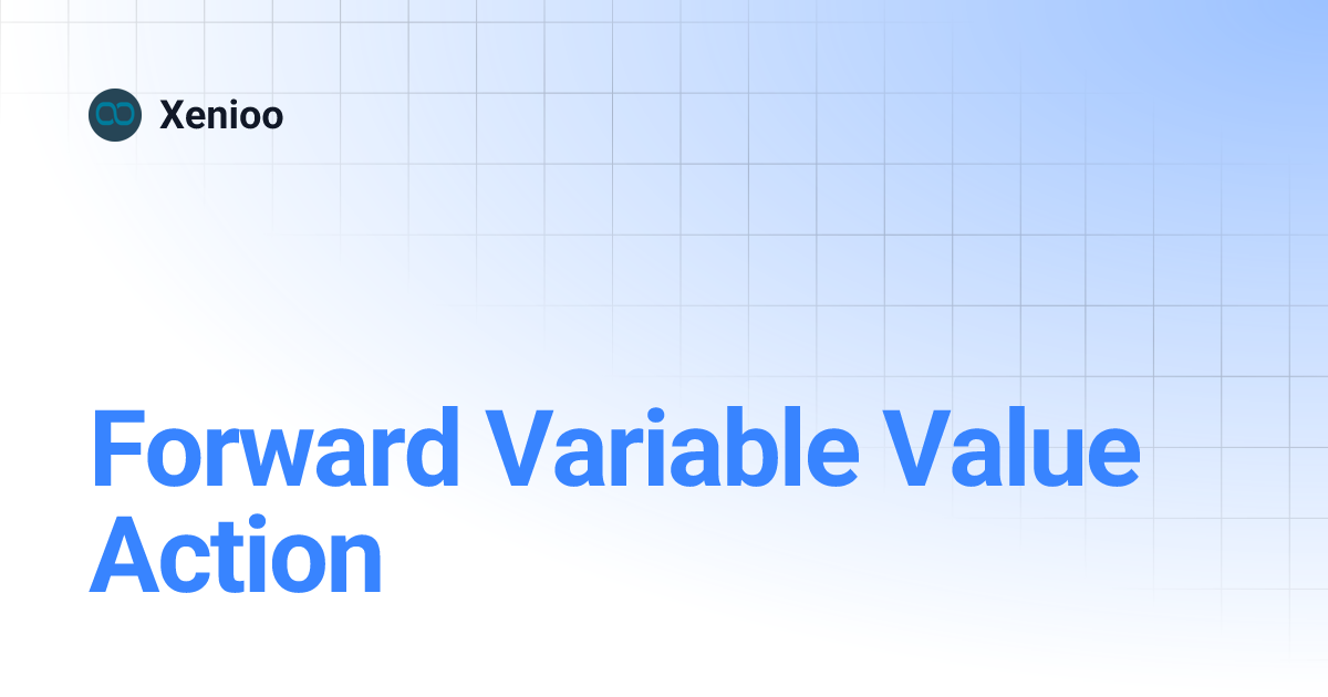 Forward Variable Value Action | Xenioo